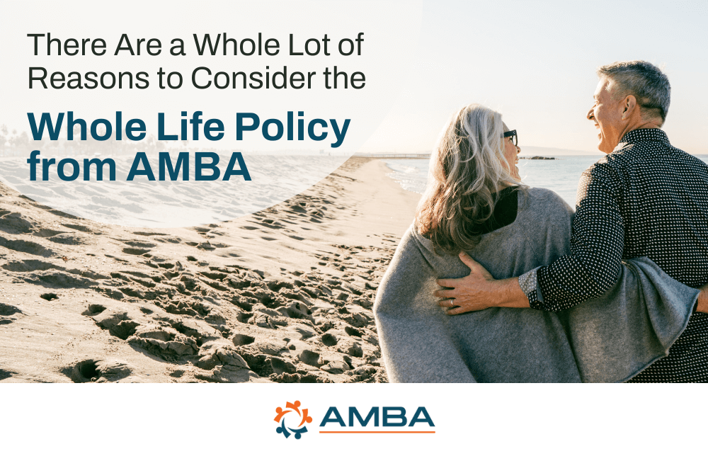 There Are a Whole Lot of Reasons to Consider the Whole Life Policy from AMBA - AMBA Blog